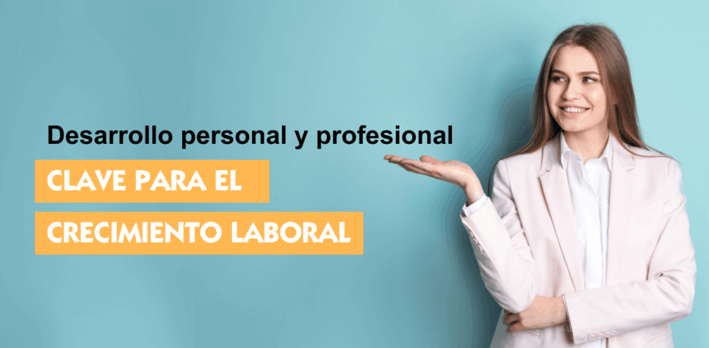 Desarrollo personal y profesional: clave para el crecimiento laboral