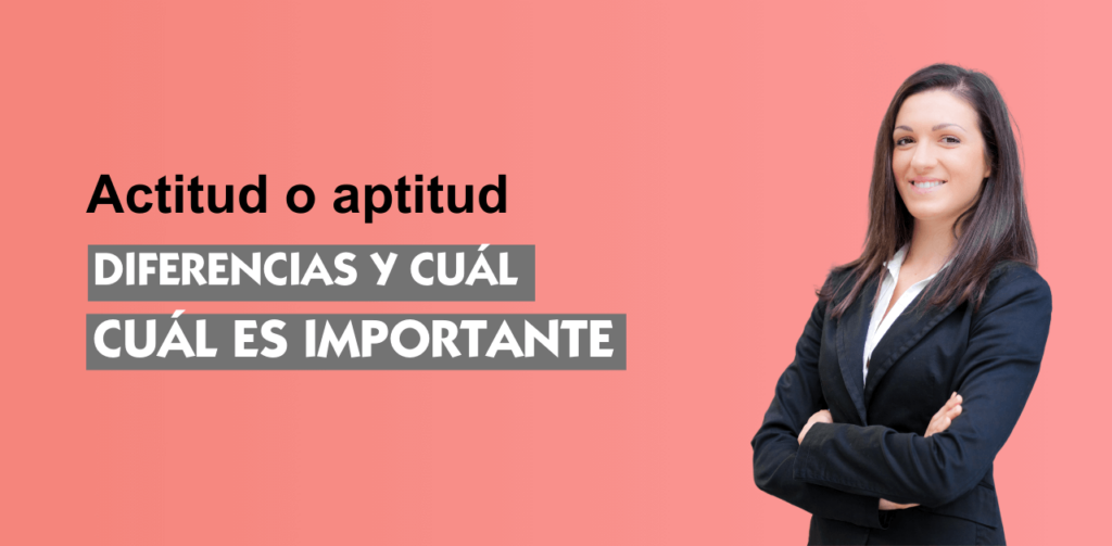 Actitud o aptitud: ¿Cuál es más importante?